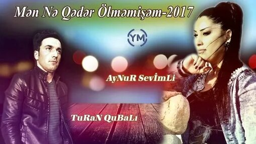 Turan Qubali ft Aynur Sevimli - Men Ne Qeder Olmemisem 2017 - Смотреть ...