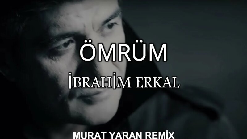 İbrahim Erkal - Ömrüm ( Murat Yaran Remix ) Bakışlarına Ölürüm - Yandex ...