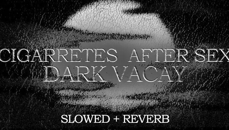 Cigarettes After Sex - Dark Vacay (slowed + reverb + lyrics) - Смотреть ...