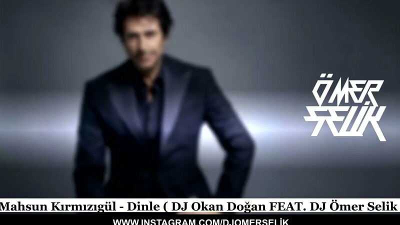 Mahsun Kırmızıgül - Dinle ( Okan Doğan Feat. Ömer Selik Remix ) Dinle ...