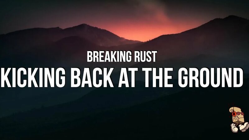 Breaking Rust - Kicking Back At The Ground (Lyrics) - Смотреть онлайн в поиске Яндекса по Видео