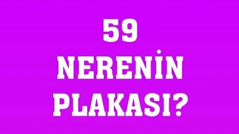 59 Plaka Nerenin Plakasıdır? - Yandex Video aramada çevrimiçi izle