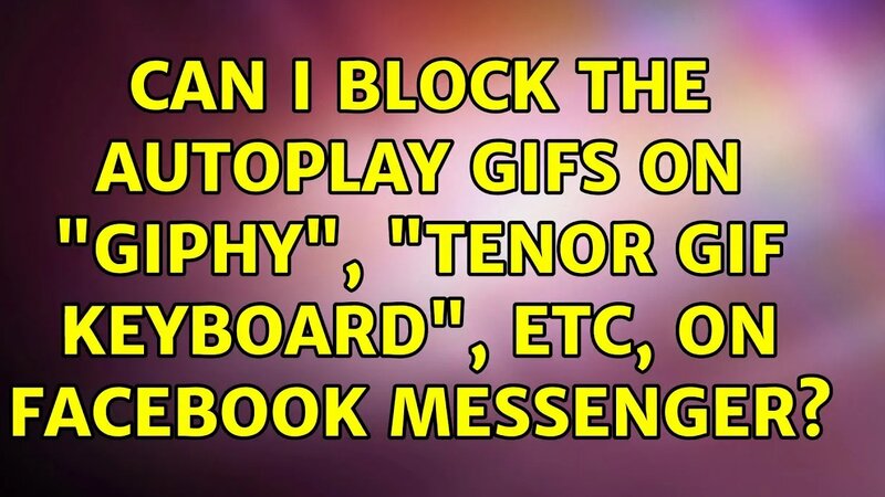 Can I block the autoplay GIFs on "Giphy", "Tenor GIF Keyboard", etc, on ...