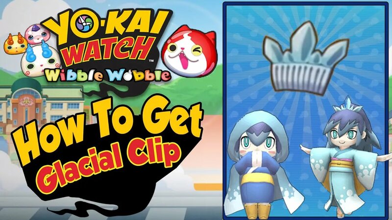 Yo-Kai Watch Wibble Wobble - How To Get a Glacial Clip! [Tips & Tricks ...