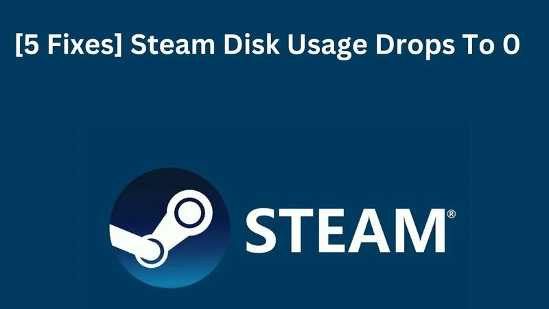 [5 Fixes] Steam Disk Usage Drops To 0 | How To Speed Up Disk Usage ...