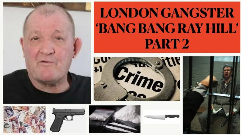 London Gangster 'BANG BANG' Ray Hill, A Life Of Crime. Part 2 ...