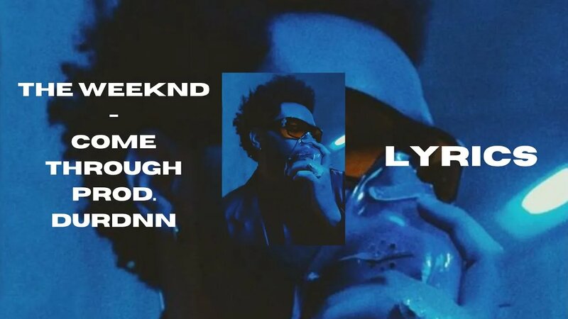 The Weeknd Come Through Lyrics Prod Durdnn Lyrics смотреть