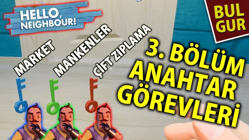 Hello Neighbor 3. Bölüm Anahtar Görevleri Nasıl Geçilir, Bulgur ...