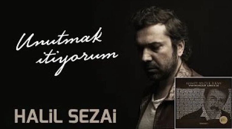 Halil Sezai - Unutmak İstiyorum Ahmet Selçuk İlkan 40.Yıl Unutulmayan ...