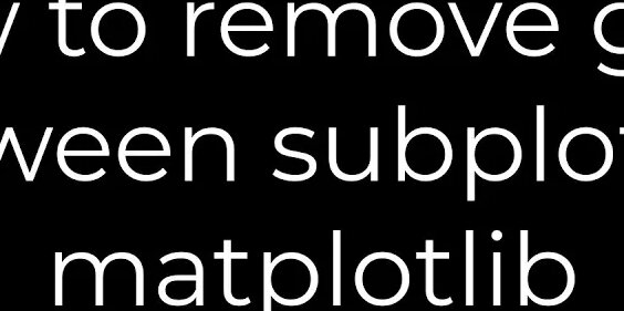 Python How To Remove Gaps Between Subplots In Matplotlib 5solution Daft HD