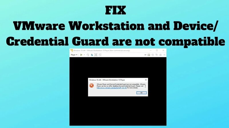 VMware Workstation and Device/Credential Guard are not compatible Fix ...