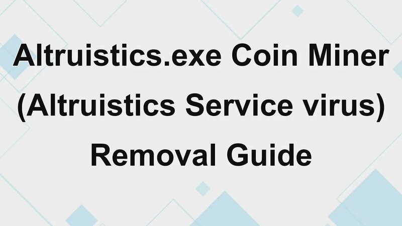 Altruistics.exe Removal Guide | How to Remove Altruistics Service virus ...