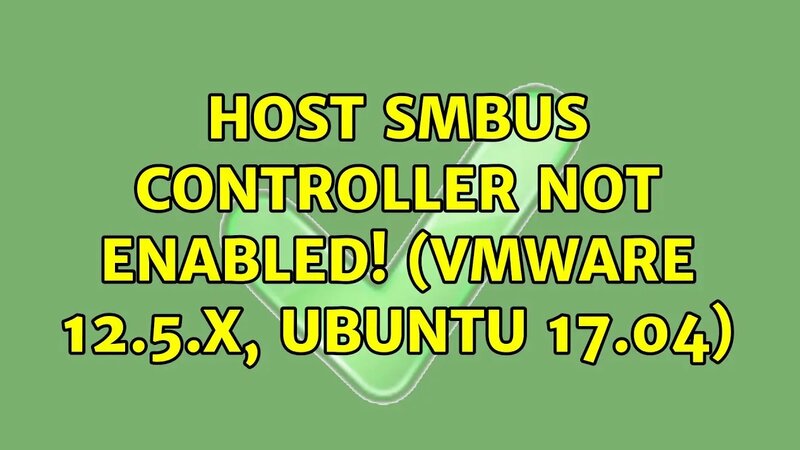 Host SMBus controller not enabled! (VMWare 12.5.x, Ubuntu 17.04 ...