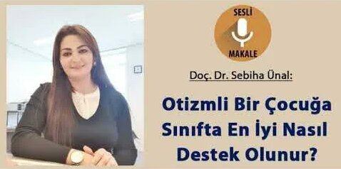 Otizmli Bir Çocuğa Sınıfta En İyi Nasıl Destek Olunur - Doç. Dr. Sebiha ...