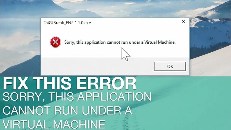 FIX: Sorry, this application cannot run under a Virtual Machine ...