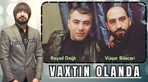 Resad Dagli ft Vuqar Bileceri - Vaxtin Olanda 2024 (Remix - Ayxan Deniz ...