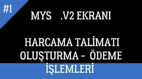 1. MYS v2 Ekranı (Mali Yönetim Sistemi) Harcama Talimatı Oluşturma ...