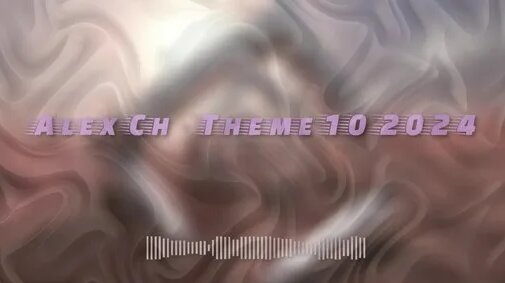 Alex Ch - Theme 10 2024 - Watch online in Yandex video search
