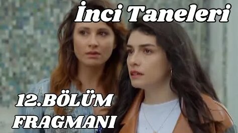 İnci Taneleri 12.Bölüm Fragmanı' Dilber ile Azem aşkı cıkmaza girdi ...