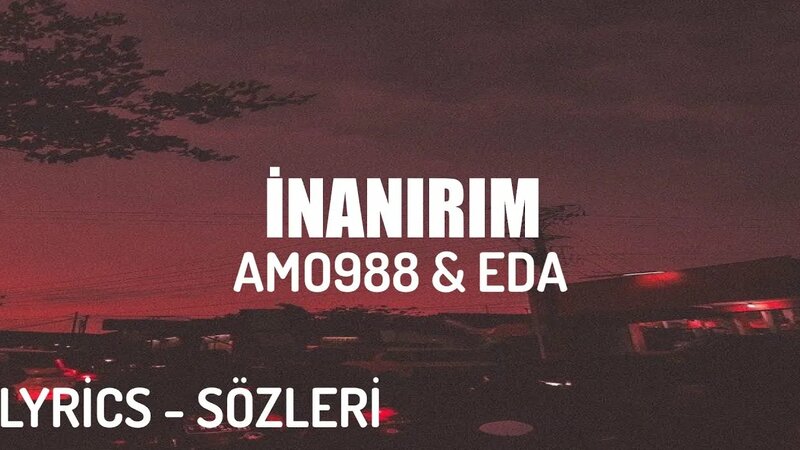 Amo988 & eda - inanırım (lyrics - sözleri) - Yandex Video aramada ...