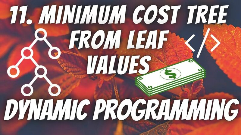 11. Minimum Cost Tree From Leaf Values | (2-D DP) | Dynamic Programming ...