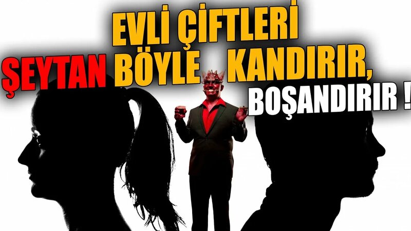 Evli Çiftlerin Arasına Şeytan Böyle Yaklaşır. Çiftlerin Boşanmasının ...