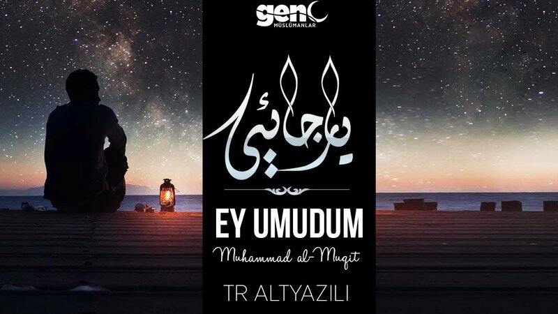 Ey Umudum (Ya Rajai) - Muhammad al Muqit | Arapça Neşid [Türkçe ...