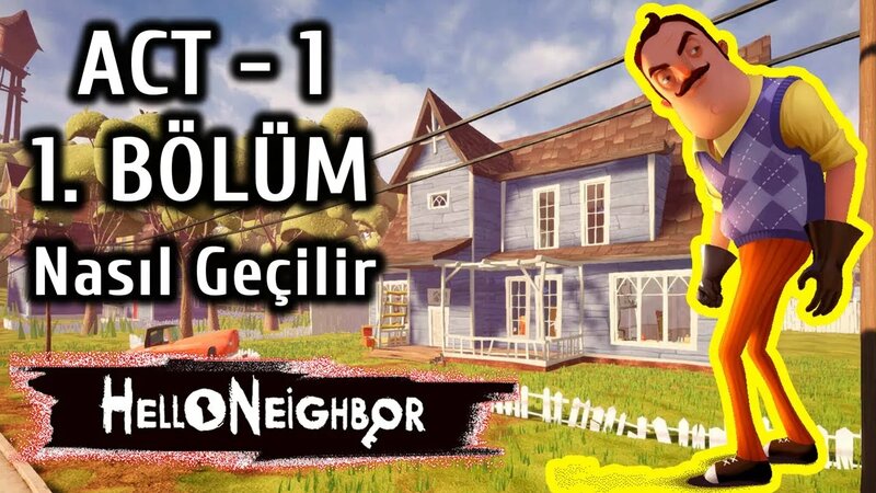 hello neighbor 1 bölüm nasıl geçilir, hello neighbor ilk bölüm nasıl ...