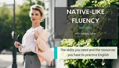 Nine (9) skills to reach native-like fluency and some advice on how to ...