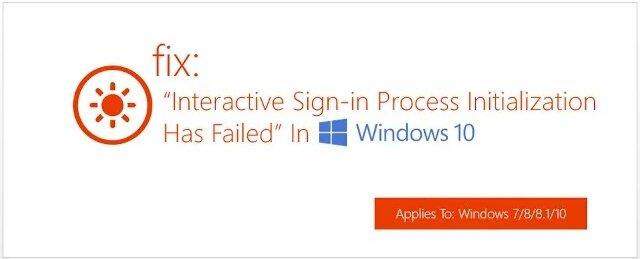 Interactive Sign-in Process Initialization Has Failed In Windows 10 ...