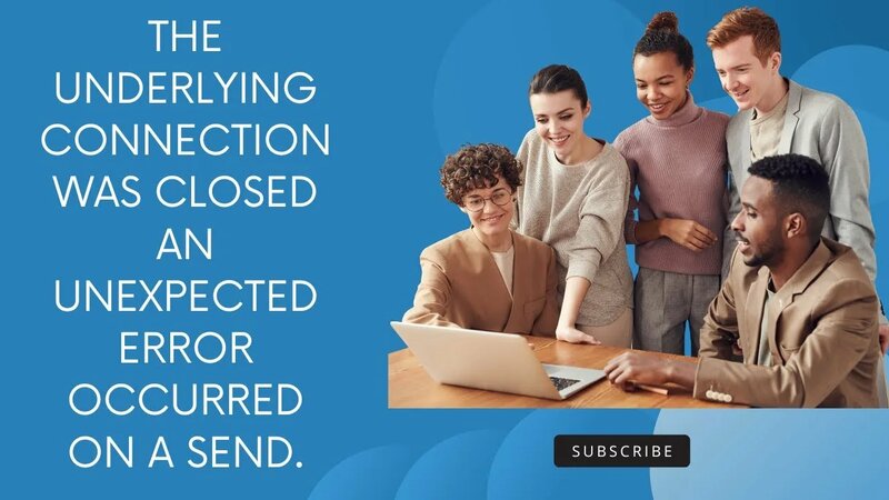 The underlying connection was closed: An unexpected error occurred on a ...