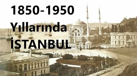 En Eski İstanbul Fotoğrafları. 1850 ve 1950 Yıllarında İstanbul un ...