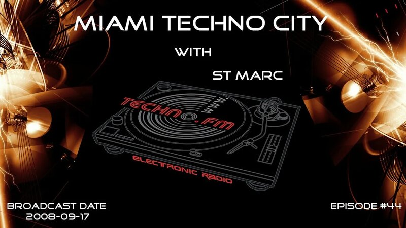 Miami Techno City (LIVE on Techno.fm) With St Marc 2008-09-17 Episode ...