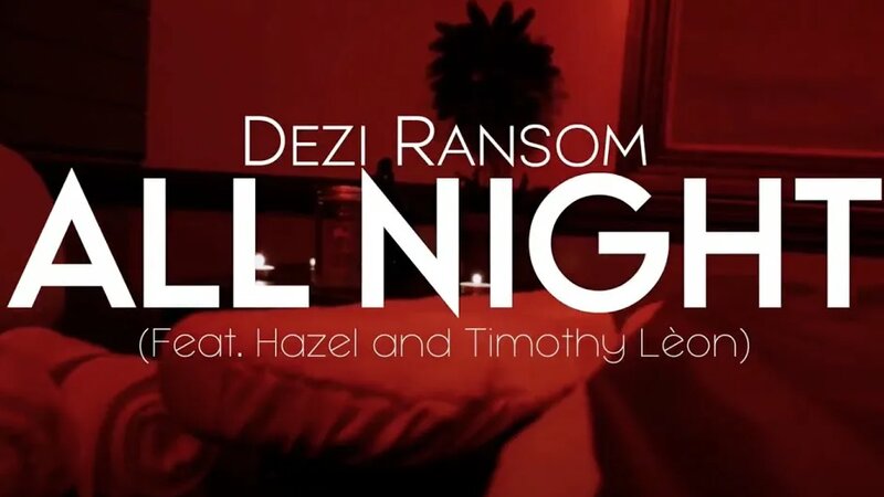 Dezi Ransom - All Night (feat. Hazel & Timothy Léon) Official Music ...