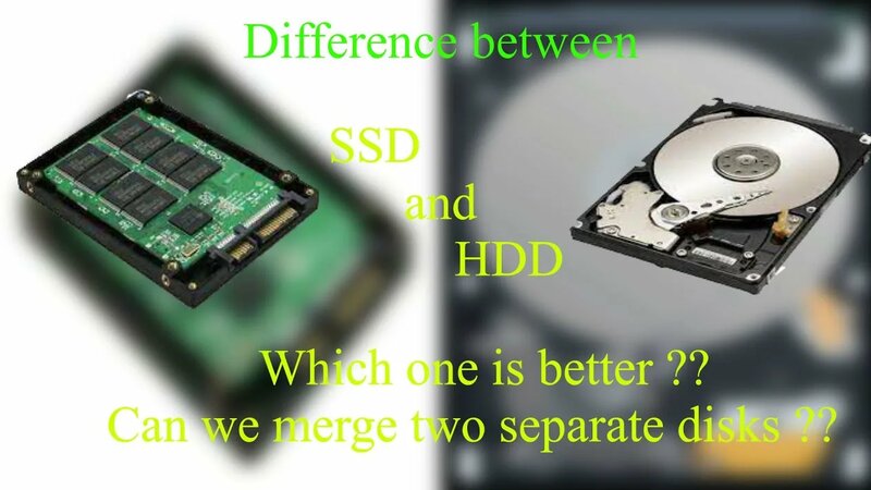 Difference between SSD and HDD. Which one is better ?? Can we merge two ...