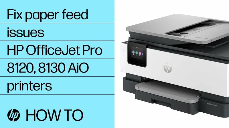 How to fix paper feed issues | HP OfficeJet Pro 8120 & 8130 All-in-One ...