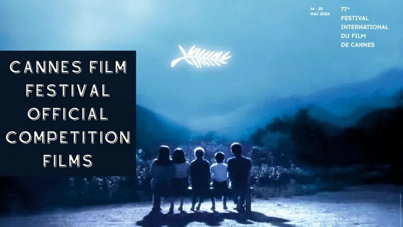 2024 Cannes Film Festival - Official Selection Films in Competition ...