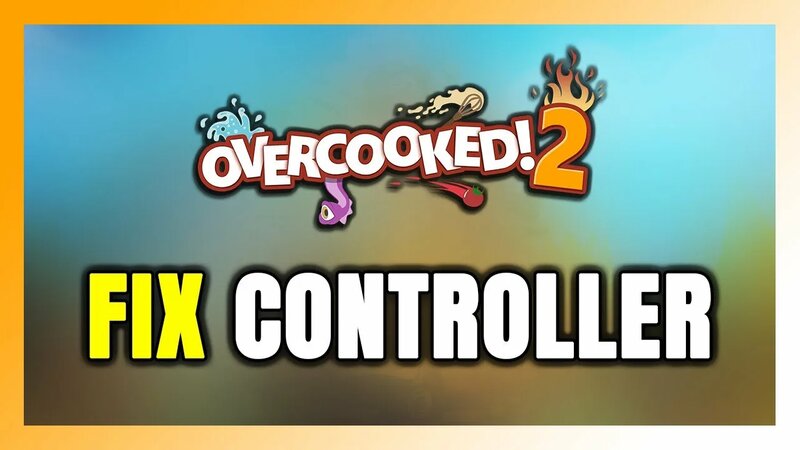 How to FIX Overcooked! 2 Controller/Gamepad Not Working on PC ...