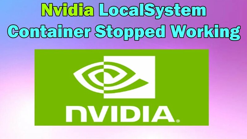 How to Fix Nvidia LocalSystem Container Stopped Working in Windows 10 ...