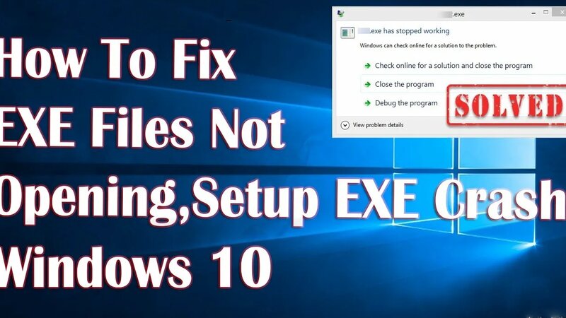 EXE Files Not Opening Or EXE Setup Crashing In Windows 10 - 2 Fix How ...