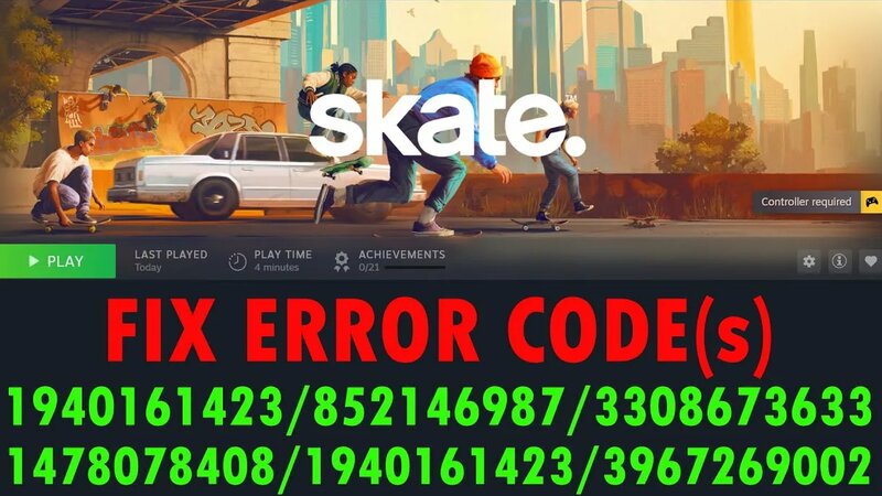 Fix skate Error code 1940161423, 852146987, 3308673633, 1478078408 ...