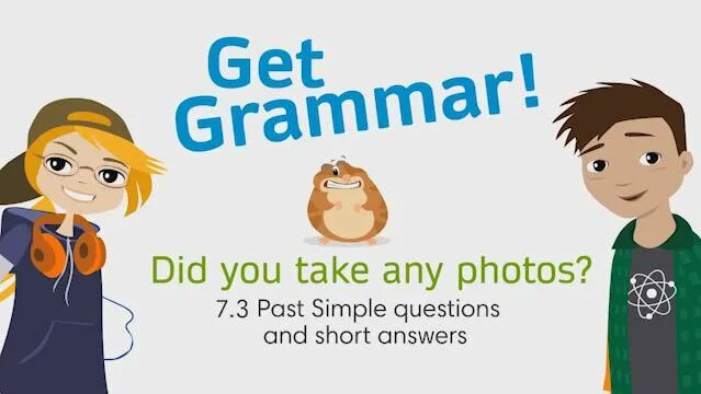 Go Getter 2. 7.3 Grammar. Did you take any photos? Past Simple ...
