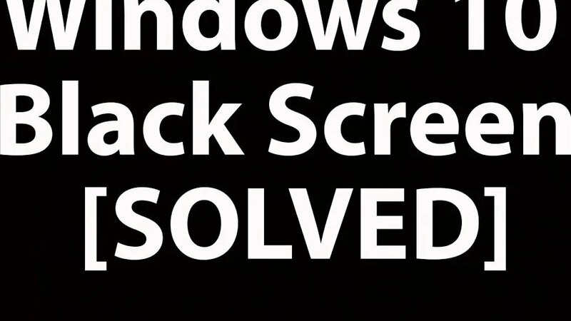 [Solved] Windows 10 Black Screen