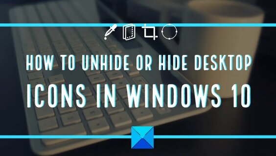 How to Unhide or Hide Desktop icons in Windows 10 - EroFound How to Unhide or Hide Desktop icons in Windows 10 - EroFound