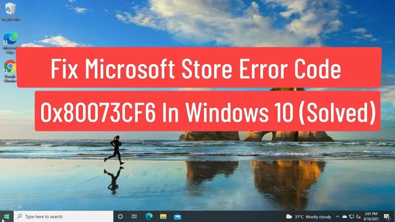 Fix Microsoft Store Error Code 0x80073CF6 In Windows 10 (Solved ...