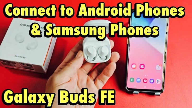 Galaxy Buds FE: How to Connect to Android Phones & Samsung Phones ...