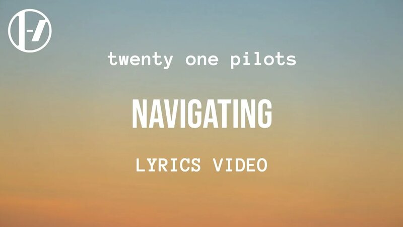 twenty one pilots - Navigating (Lyrics) - Смотреть онлайн в поиске ...