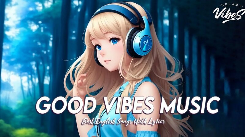 Good Vibes Music Top 100 English Songs Of All Time | New Tiktok Songs ...