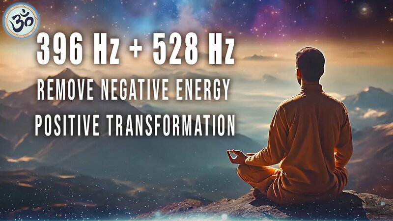 396 Hz + 528 Hz, Remove Negative Energy, Positive Transformation ...