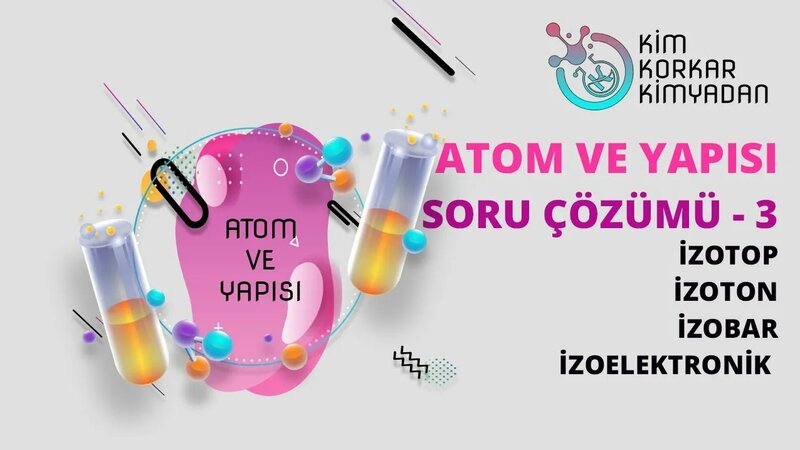 Atom ve yapısı soru çözümü 3 | izotop - izoton - izobar - izoelektronik ...